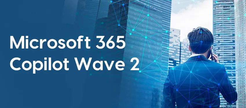 Microsoft 365 Copilot Wave 2: más colaboración y productividad